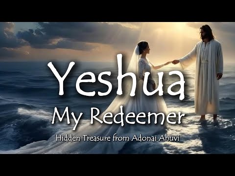 Yeshua My Redeemer [Remastered] (Adonai Ahuvi) | 432Hz Worship Lyric Video