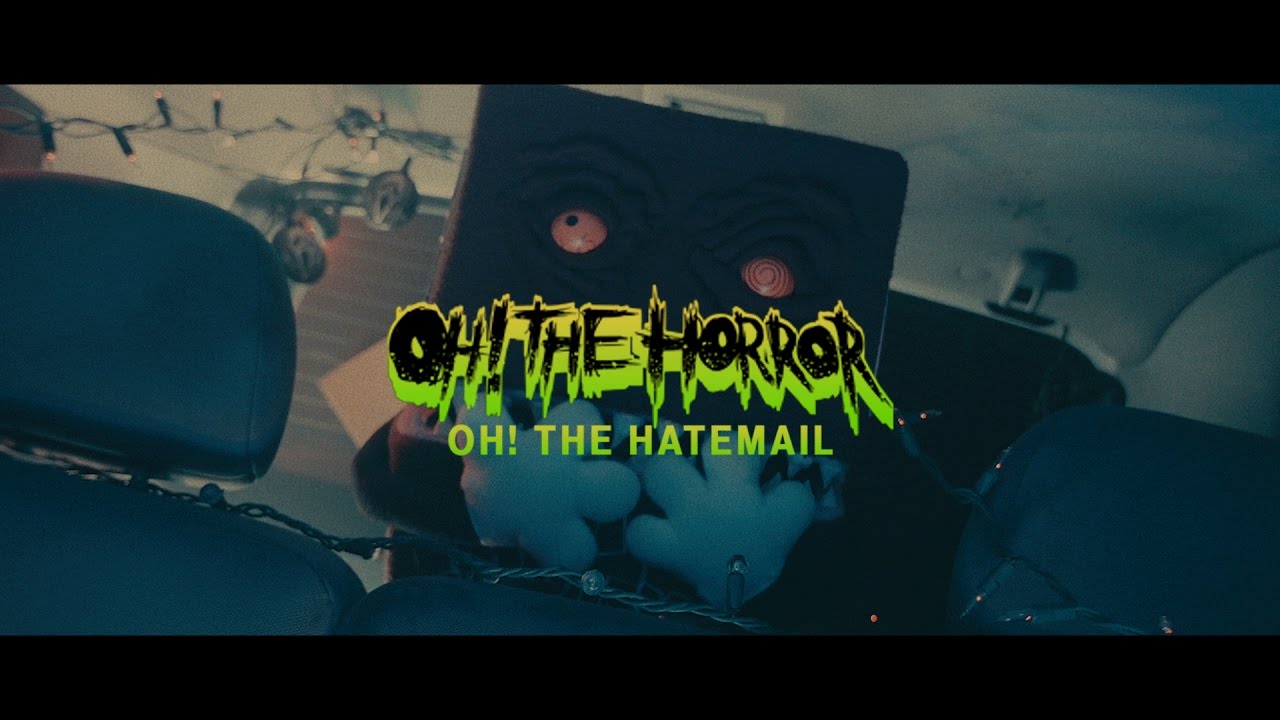 Oh! The Horror - Oh! The Hatemail (Official Music Video) - YouTube