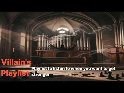 Villain's Playlist  I Playlist to listen to when you want to get stronger