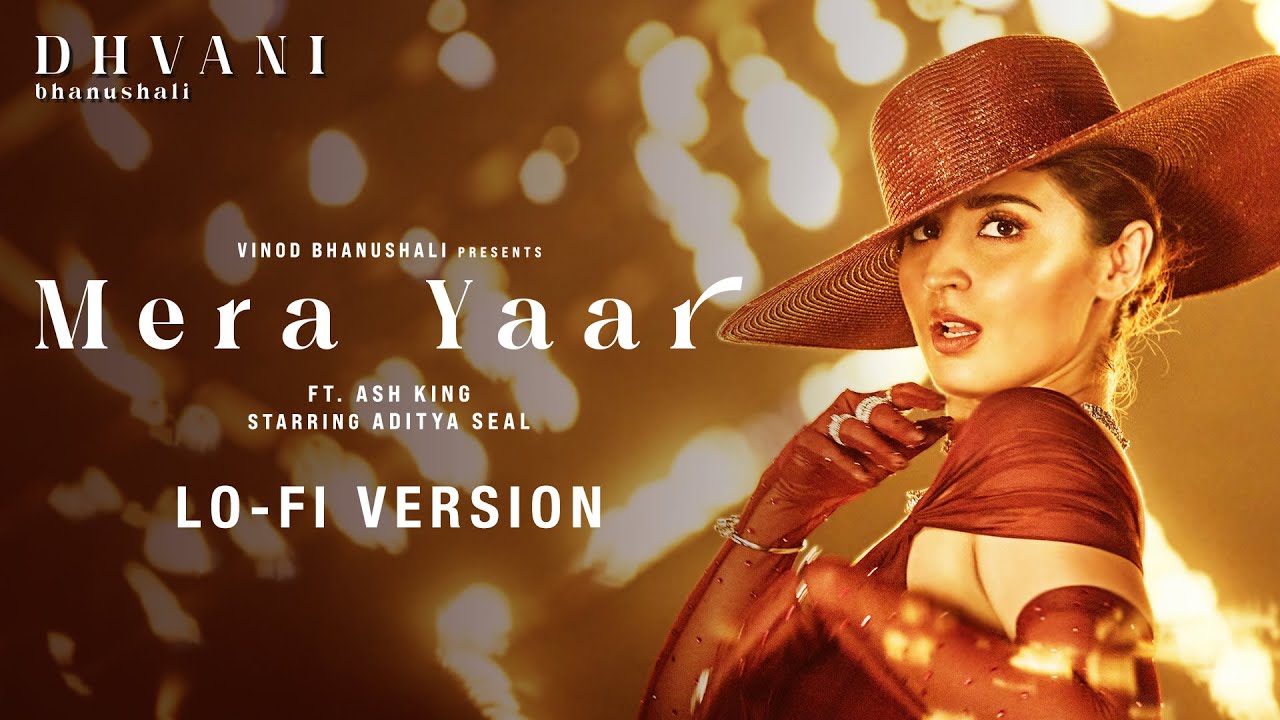 Mera Yaar (LoFi) - Dhvani Bhanushali | Aditya Seal | Ash King | Vinod B ...