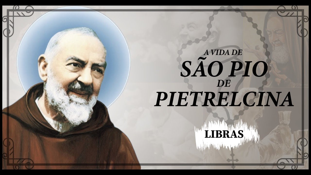 A Vida de São Pio de Pietrelcina, o Padre Pio l LIBRAS - YouTube