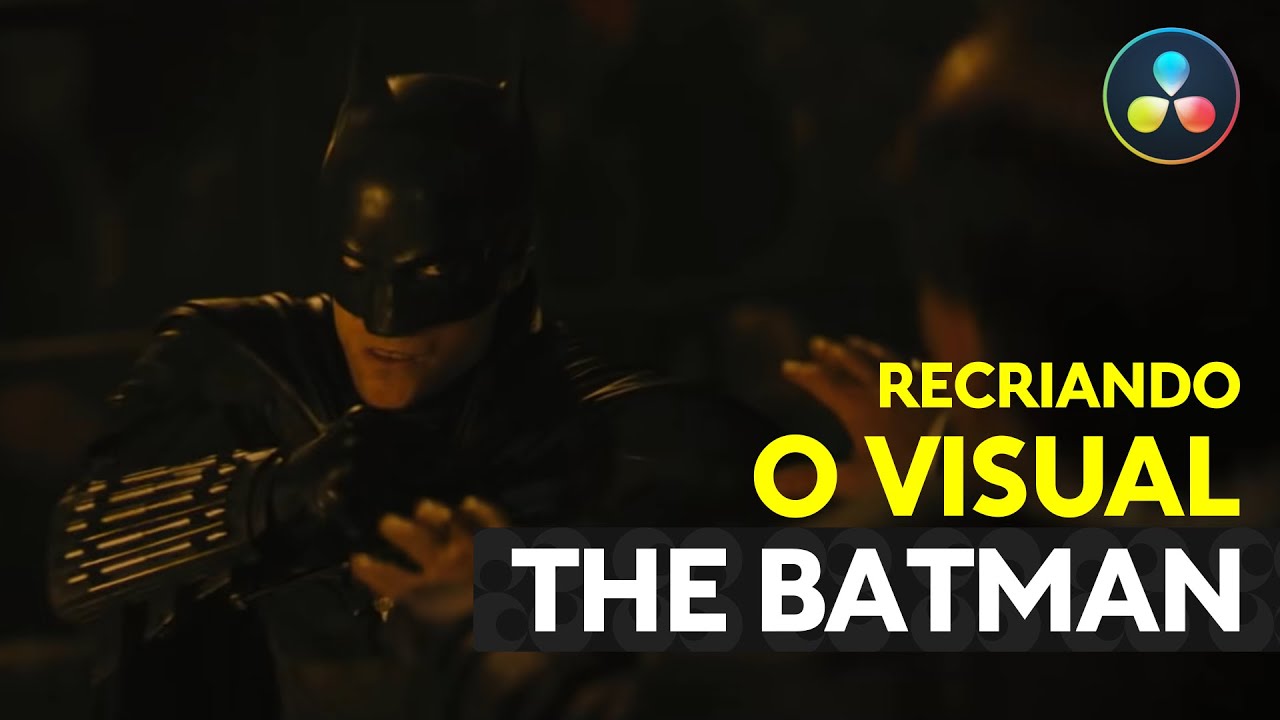 Color Grading no DaVinci Resolve | Recriando o Visual THE BATMAN 2022 ...