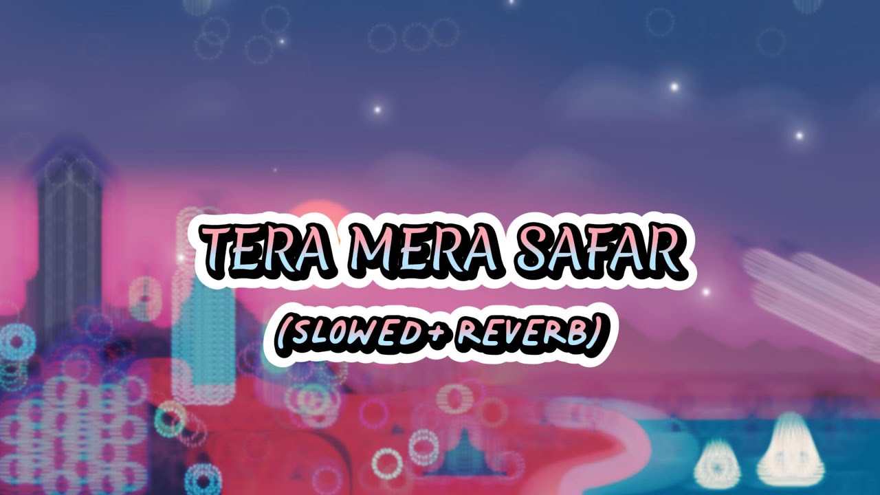 TERA MERA SAFAR (SLOWED & REVERB) - YouTube
