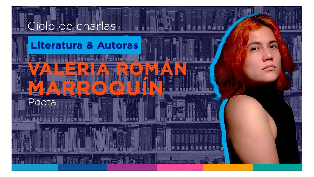 Ciclo de Charlas "Literatura & Autoras": Valeria Román Marroquín - YouTube