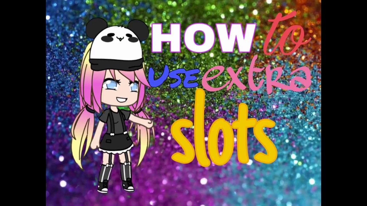 How to use extra slots in gacha life ️ ~ gacha tutorial | gamergirl100 ...