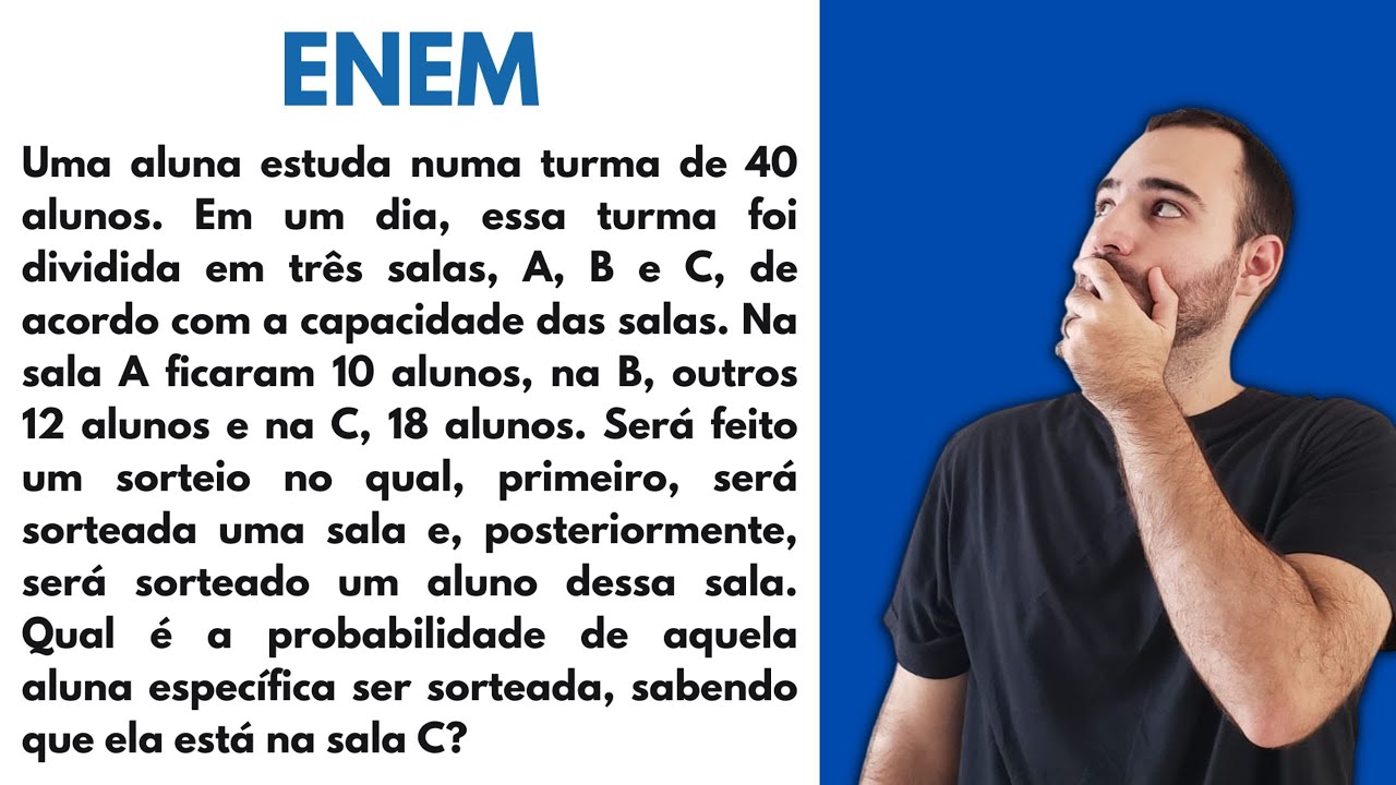 ENEM - PROBABILIDADE - Uma aluna estuda numa turma de 40 alunos. Em um ...
