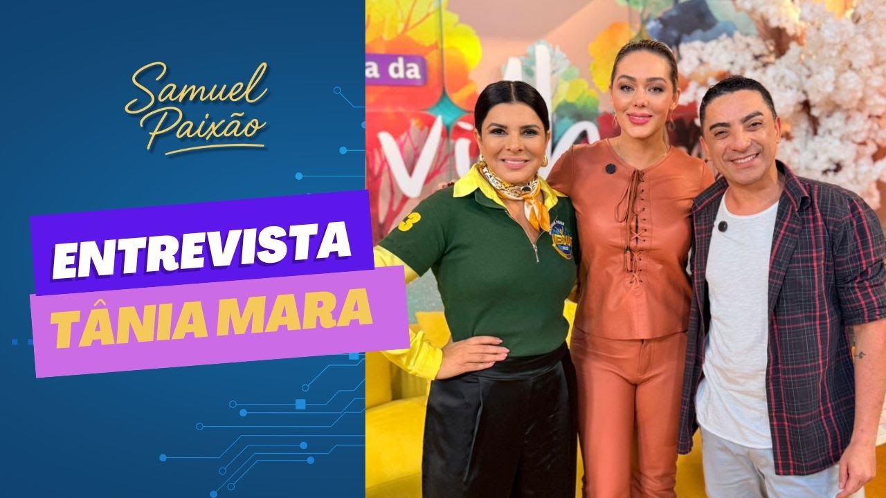 Entrevista com Tânia Mara | Samuel Paixão - YouTube