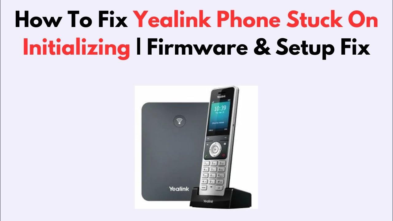 How To Fix Yealink Phone Stuck On Initializing | Firmware & Setup Fix - YouTube