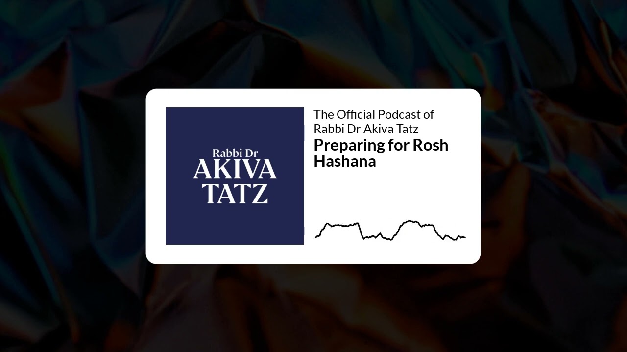 Preparing for Rosh Hashana | The Official Podcast of Rabbi Dr Akiva ...