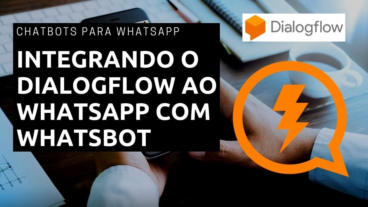 Chatbot Whatsapp - Integrando O Dialogflow Ao Whatsapp Com Whatsbot - YouTube