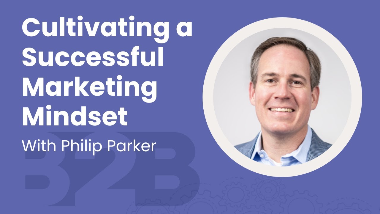 Cultivating a Successful Marketing Mindset With Philip Parker - YouTube