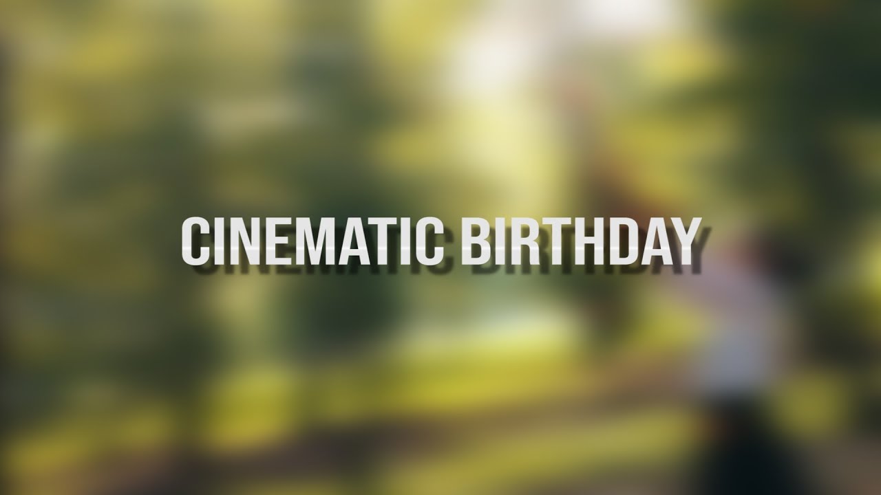 Cinematic Birthday Video - YouTube