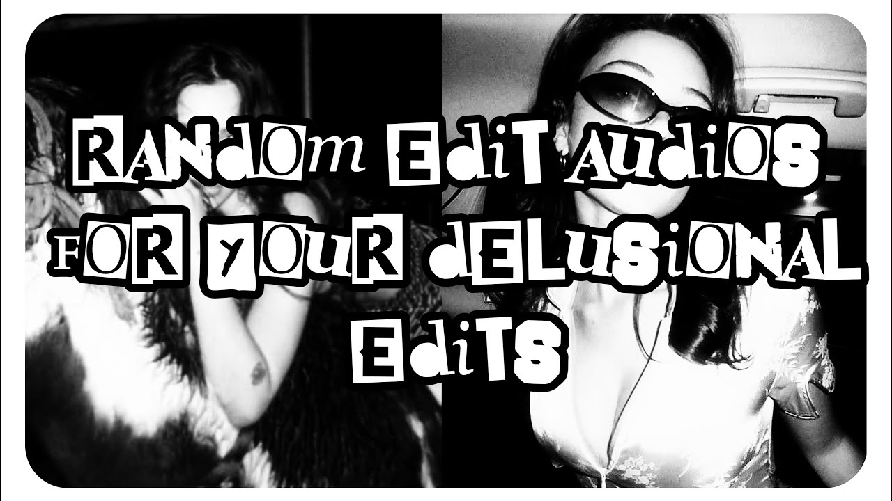 Random edit audios for your delusional edits || Timestamps ★ - YouTube