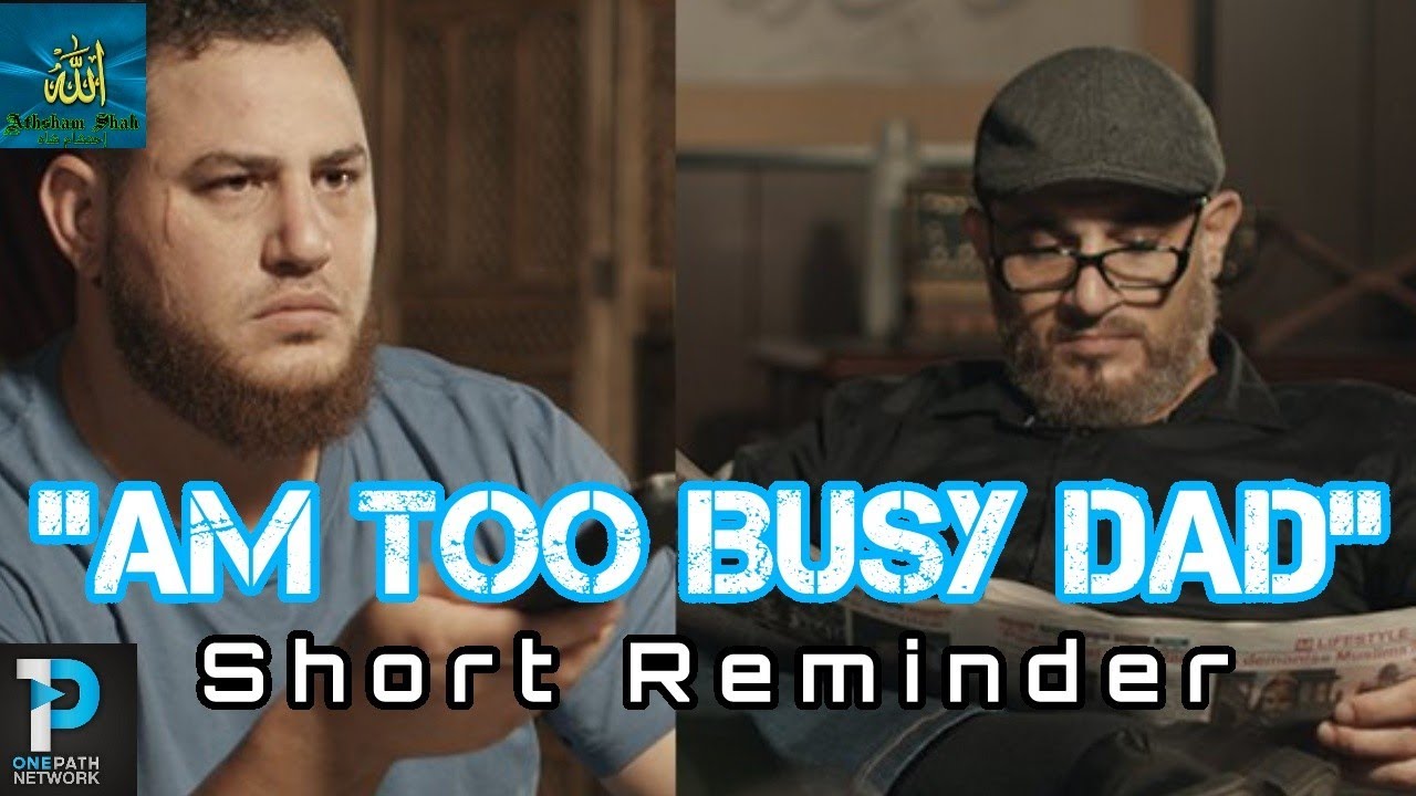 I'm Too "Busy" Dad | Short Reminder | OnePath Network - YouTube
