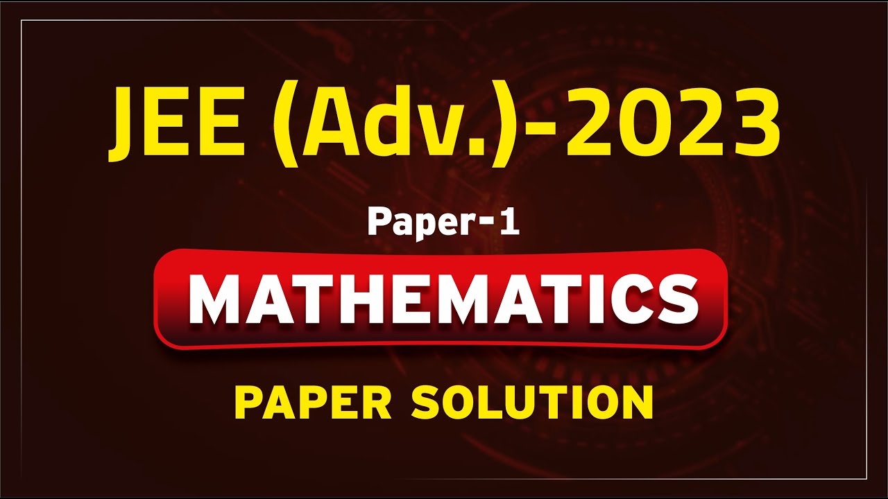 JEE Advanced 2023: Paper Solution [Paper 1] | Paper Analysis ...