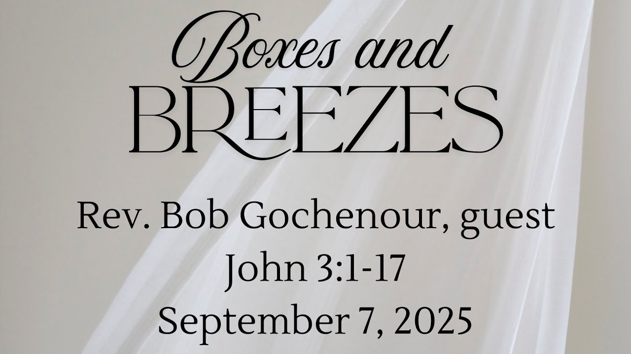 "Boxes & Breezes" - Rev. Bob Gochenour, guest September 7, 2025 - YouTube