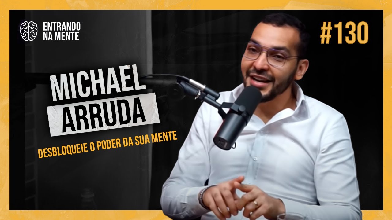 USE O PODER DA SUA MENTE COM MICHAEL ARRUDA | ENTRANDO NA MENTE PODCAST ...