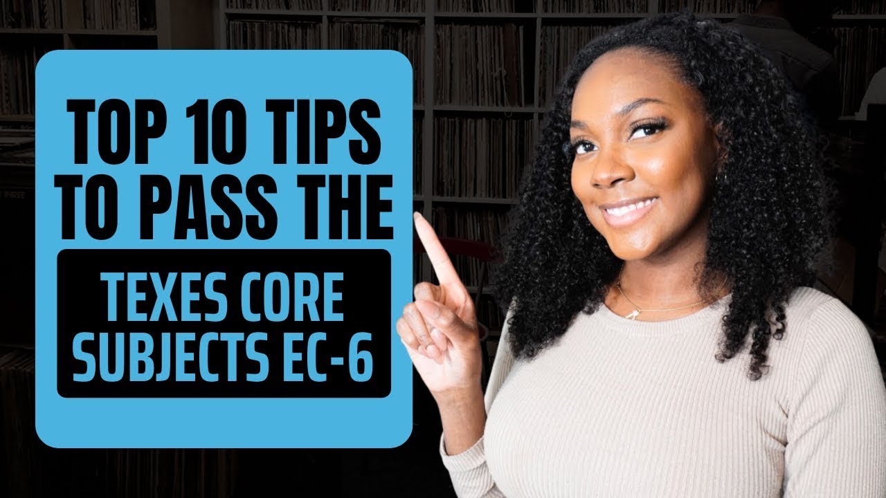Top 10 Tips to Pass the TExES Core Subjects EC–6 Exam - YouTube