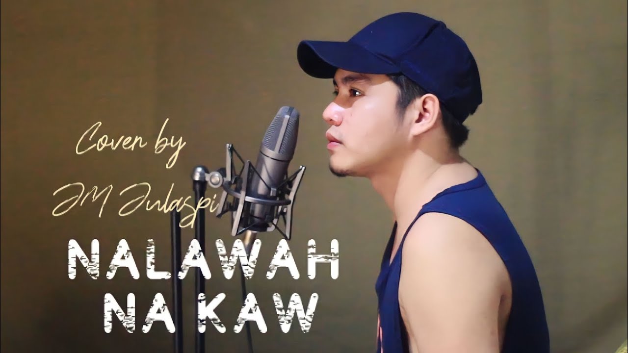 Nalawah Na Kaw ( Tinggal Kenangan - Gaby ) Cover by JM Julaspi - YouTube