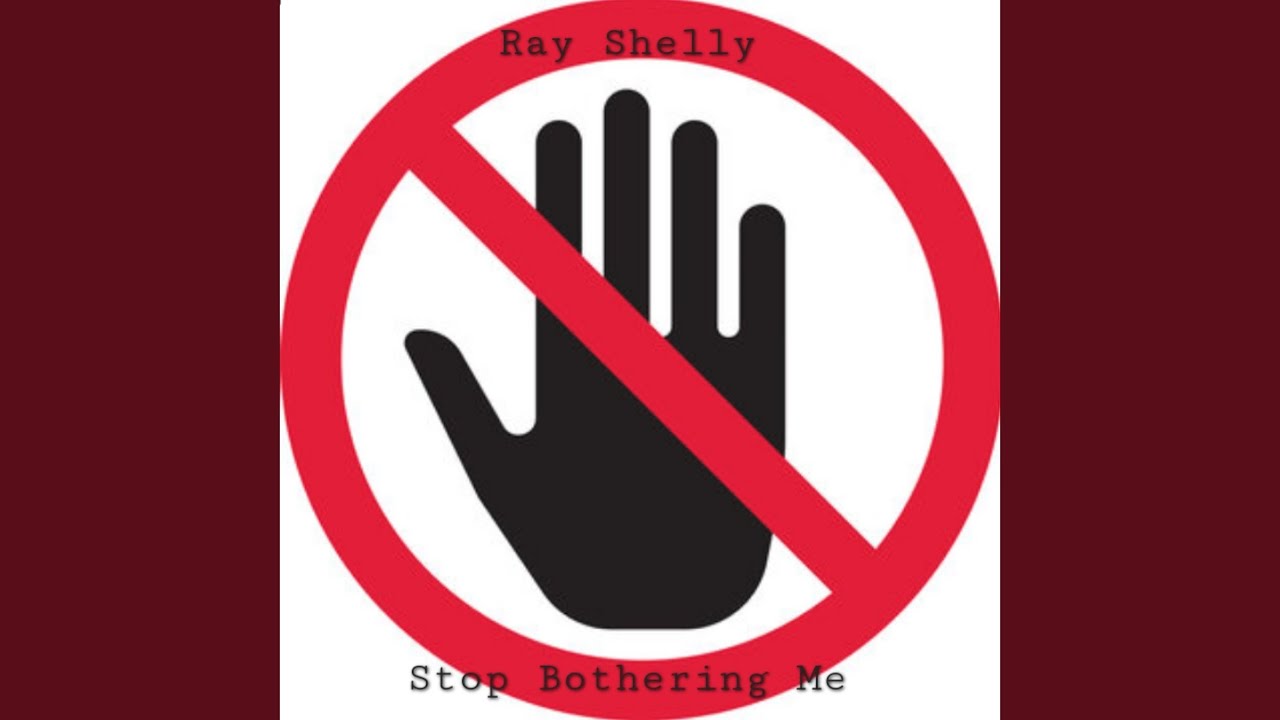 Stop Bothering Me - YouTube