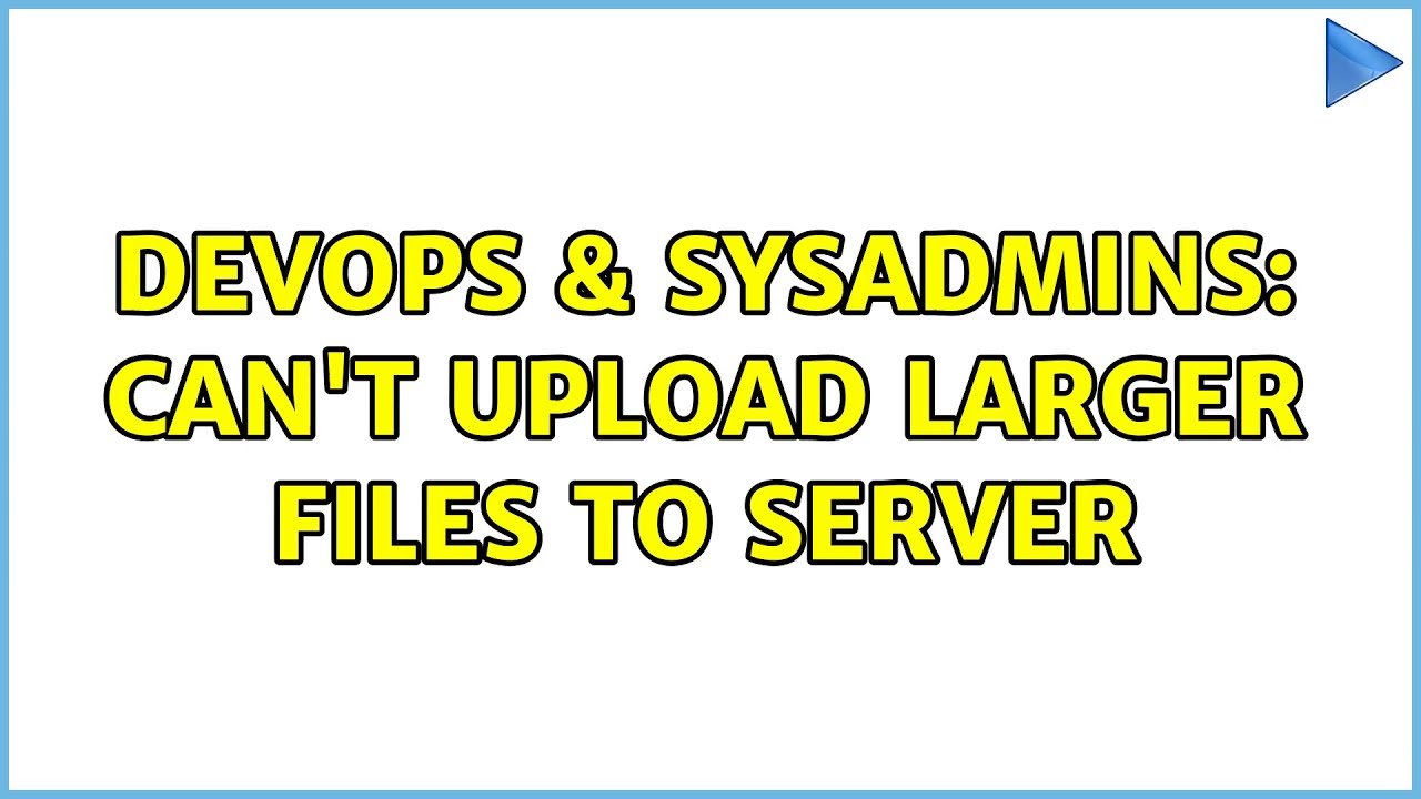 DevOps & SysAdmins: Can't upload larger files to server - YouTube
