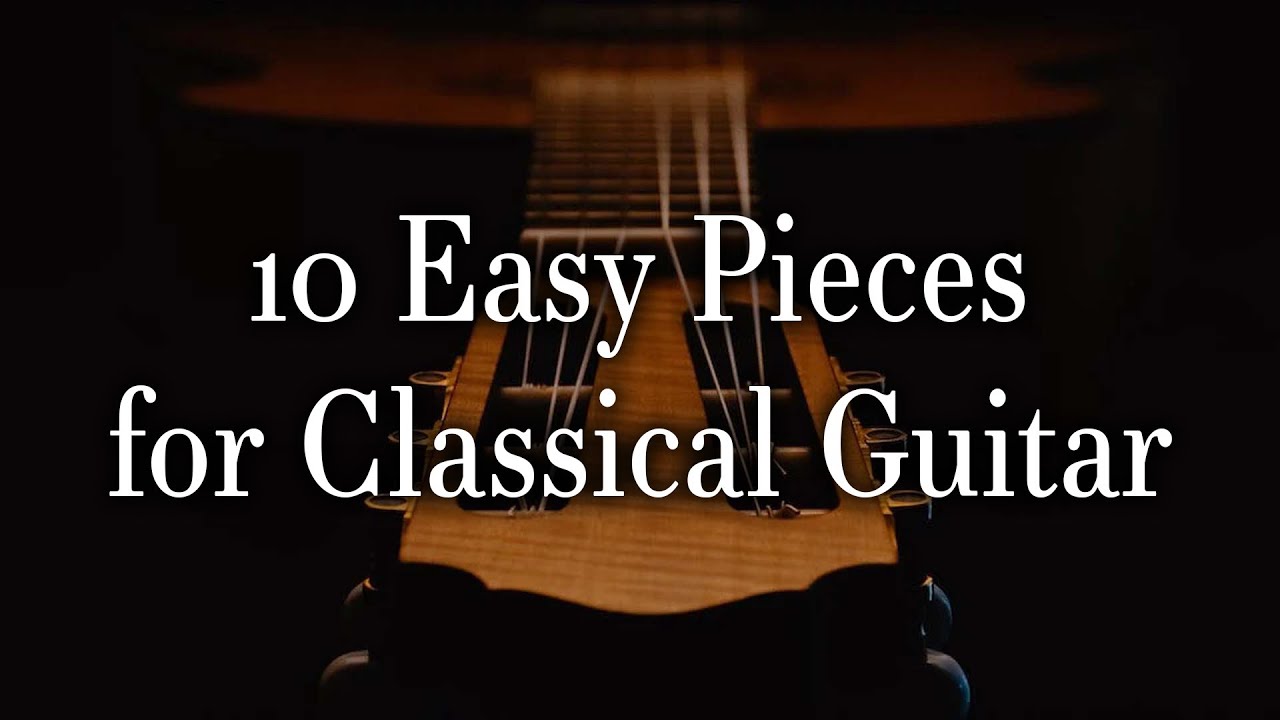 10 Easy Pieces for Classical Guitar - YouTube