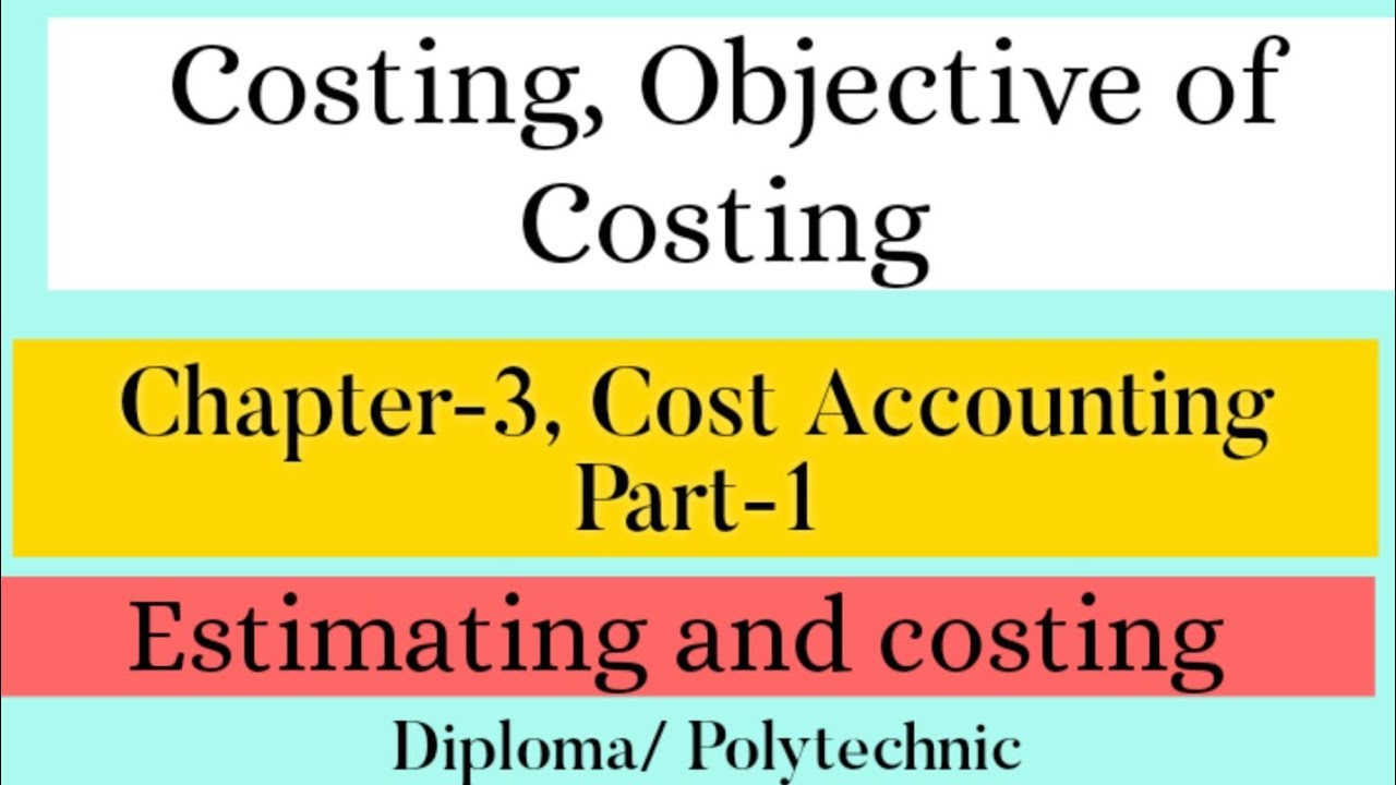 Costing, objective of Costing Estimating and Costing chapter-3 diploma ...
