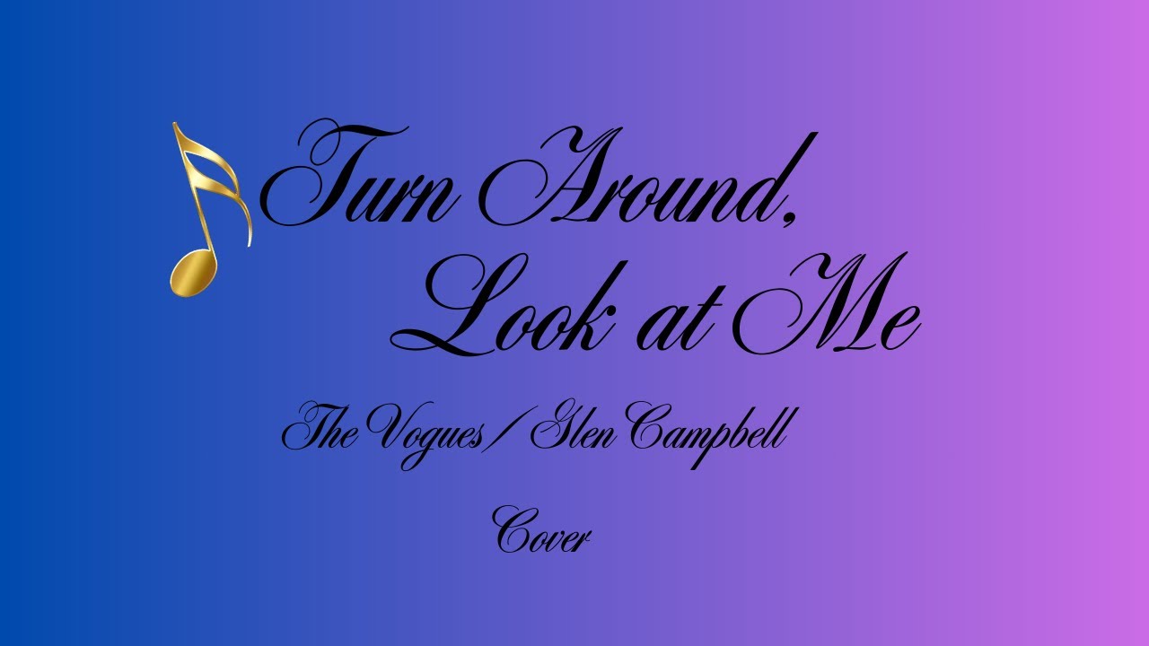 Turn Around, Look at Me (Glen Campbell/The Vogues Cover) - YouTube