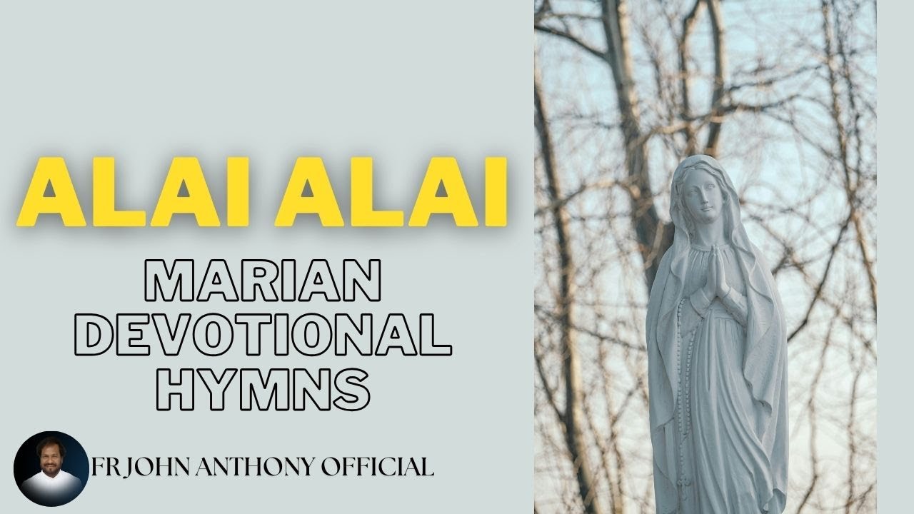 Alai Alai Official | Mother Mary Devotional Songs | Fr John Anthony ...