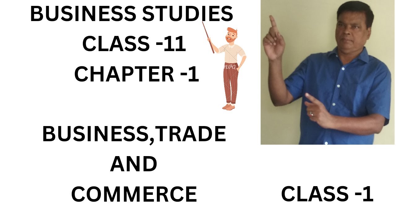 BUSINESS STUDIES, CLASS -11, CHAPTER-1, BUSINESS, TRADE AND COMMERCE ...
