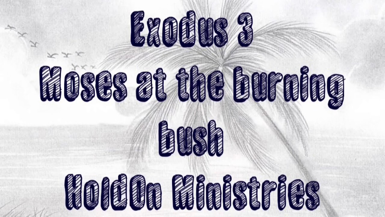Exodus 3: MOSES AT THE BURNING BUSH... - YouTube