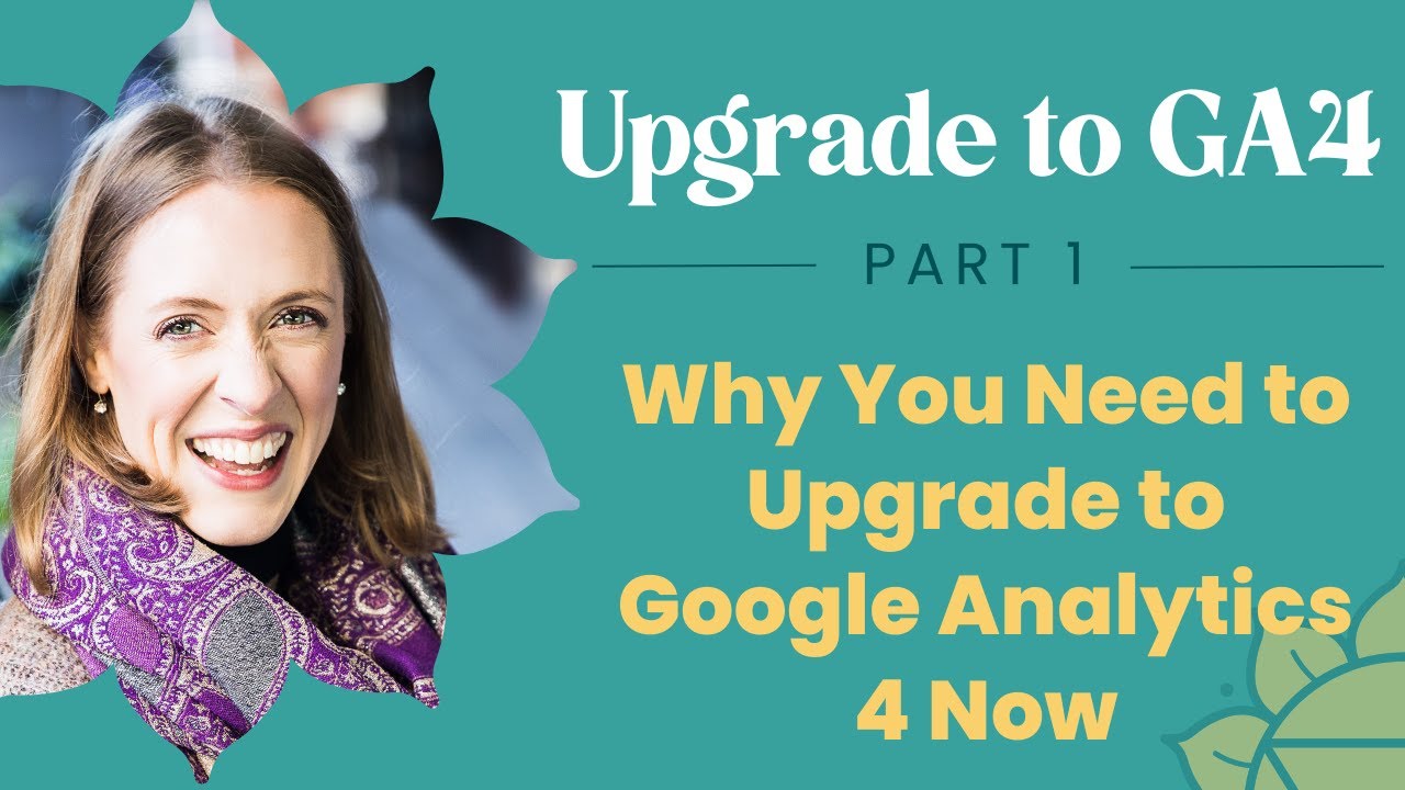 Upgrade to G4 - Part 1: Why You Need to Upgrade to Google Analytics 4 Now - YouTube