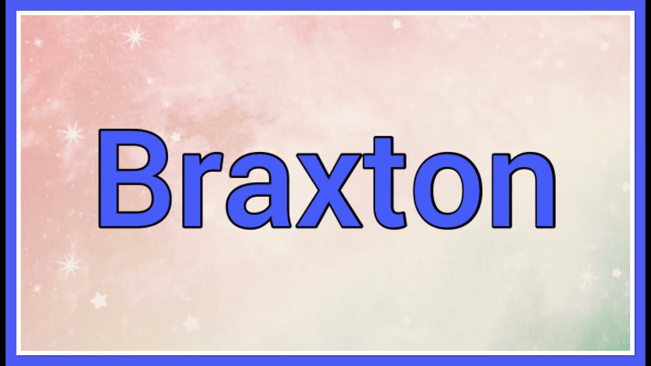 Braxton | Name Origin Meaning Variations - YouTube