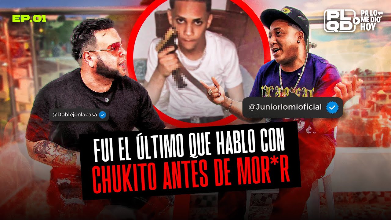 FUI EL ULTIMO EN HABLAR CON CHUKITO ANTES DE MORIR - JUNIOR LOMI - EP ...