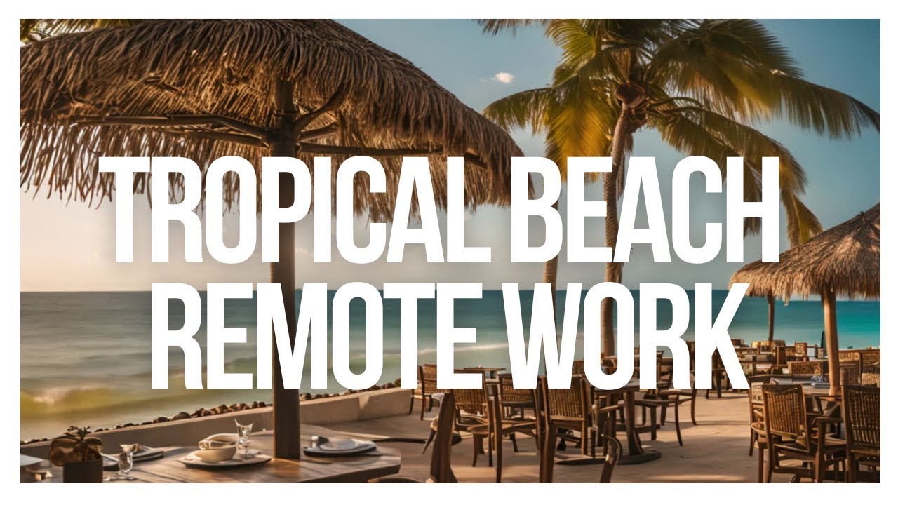 Remote Work Ambiance | Tropical Beach Vibes for the Remote Worker - YouTube