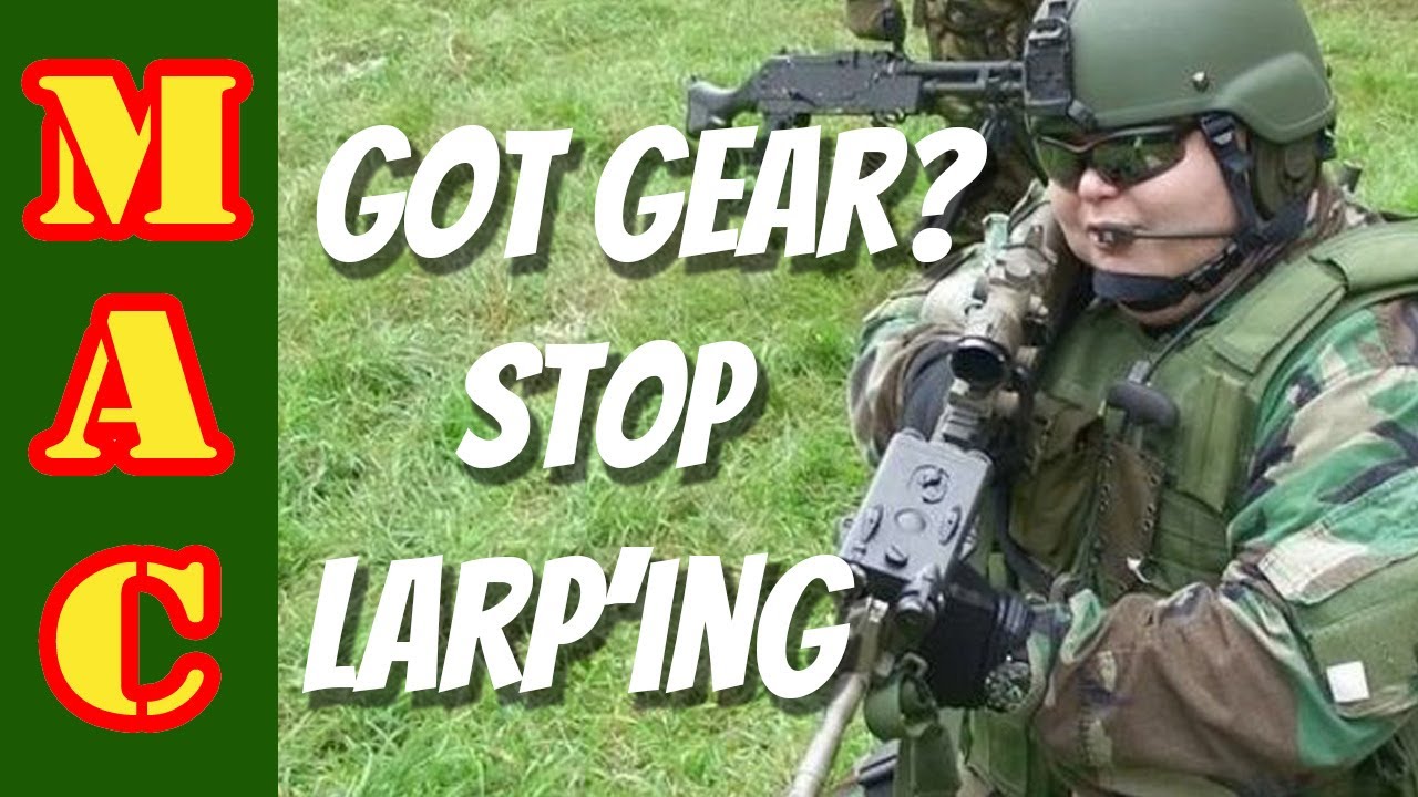 Do you own gear? Never been in combat? Quit LARP'ing would ya? - YouTube