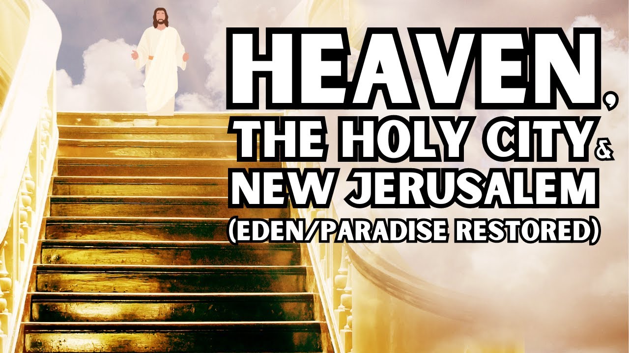 Heaven, The Holy City & New Jerusalem (Eden/Paradise Restored) - YouTube