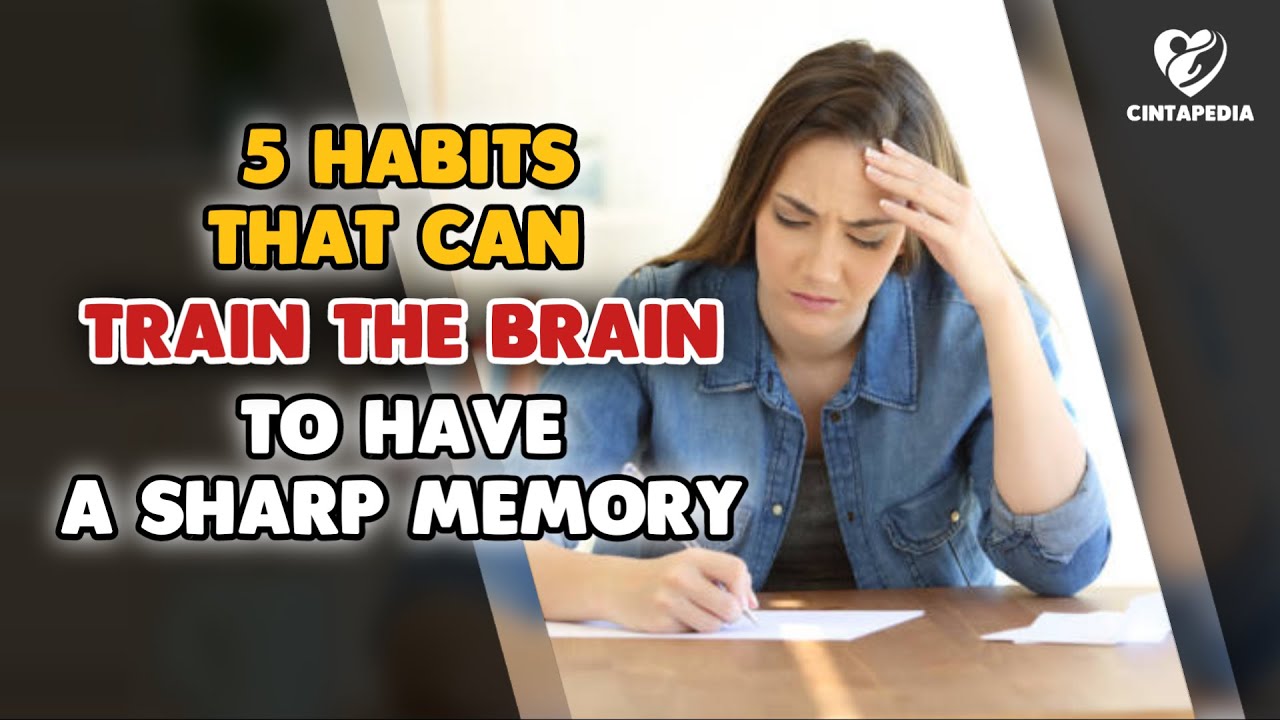 5 Habits that Can Train the Brain to Have a Sharp Memory - YouTube