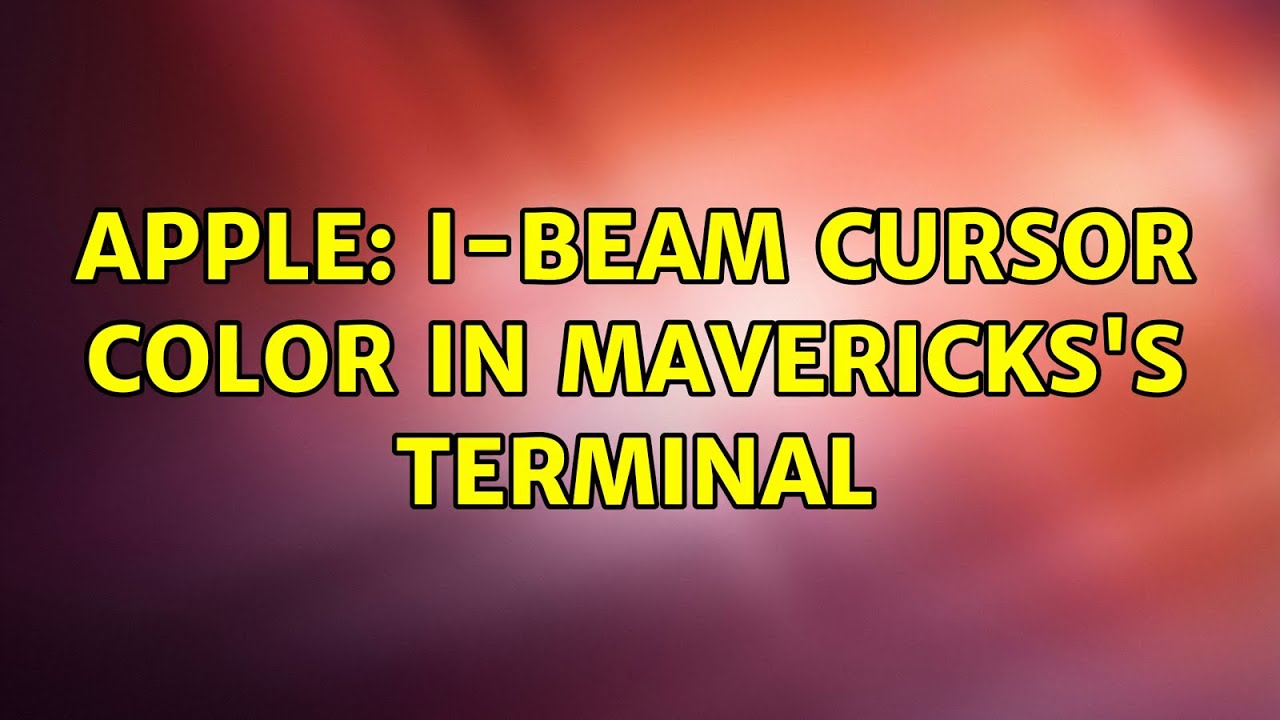 Apple: I-beam cursor color in Mavericks's terminal (8 Solutions ...