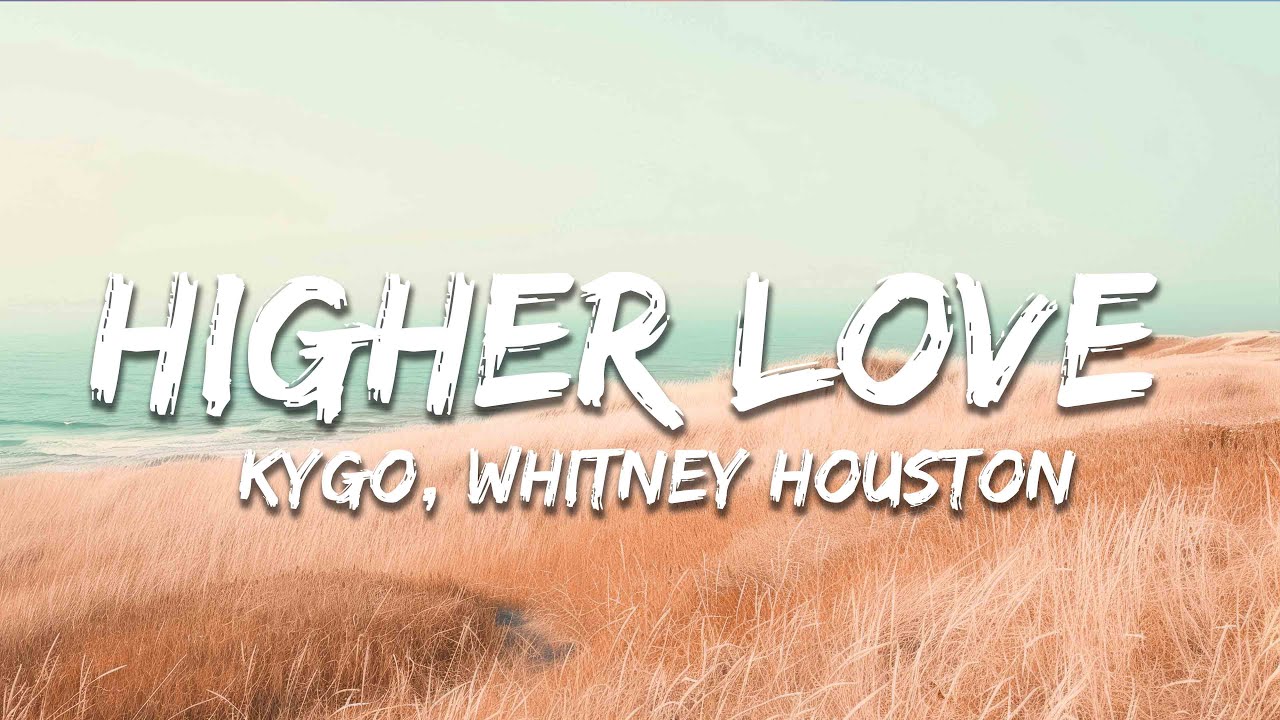 Kygo, Whitney Houston - Higher Love (Lyrics) - YouTube