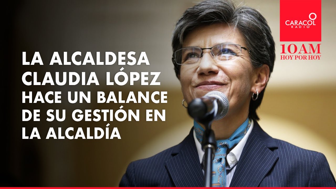En 10am Hoy Por Hoy La Alcaldesa Claudia López Hace Un Balance De Su