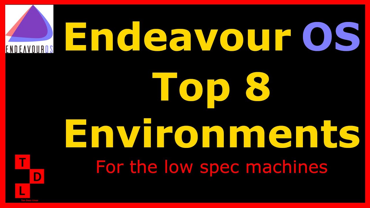 Top 8 Lightweight Endeavour OS Environments | with some surprises ...