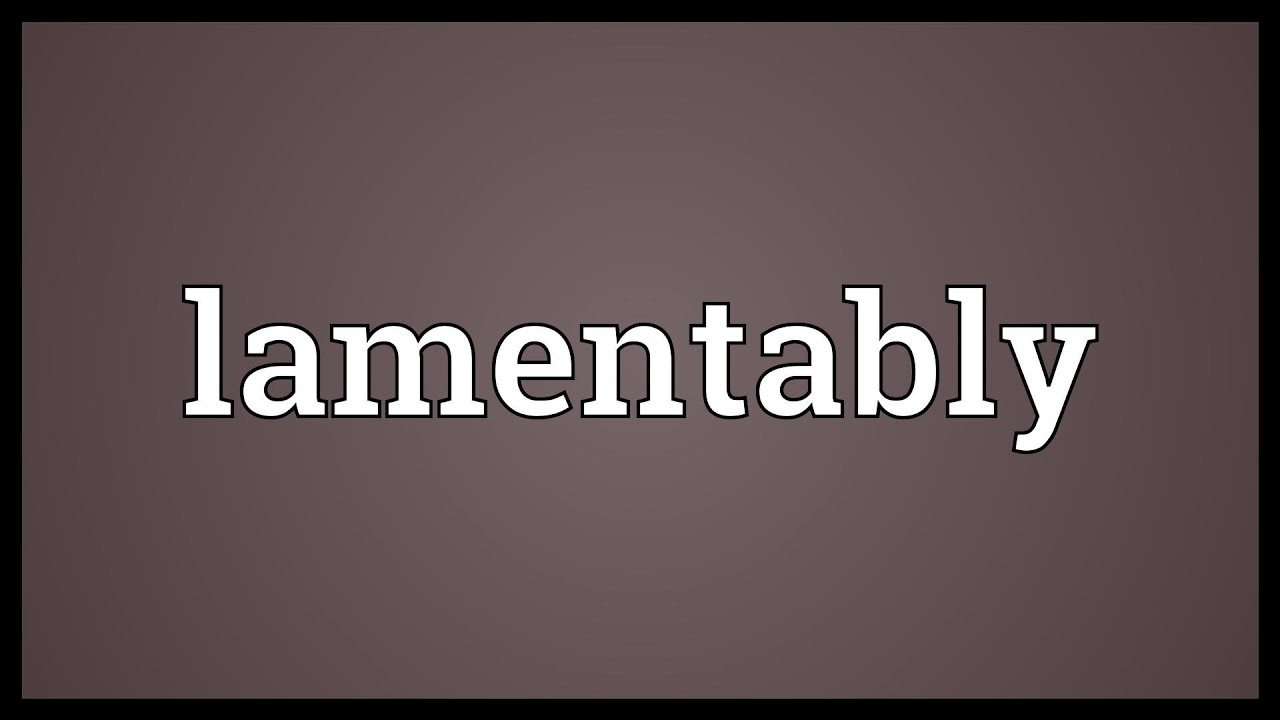 Lamentably Meaning - YouTube