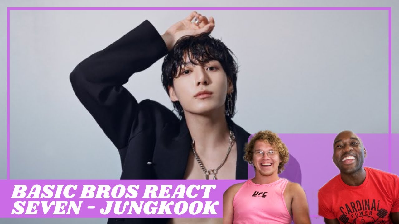 Basic Bros REACT | JUNGKOOK "SEVEN' (FT. LATTO) - YouTube