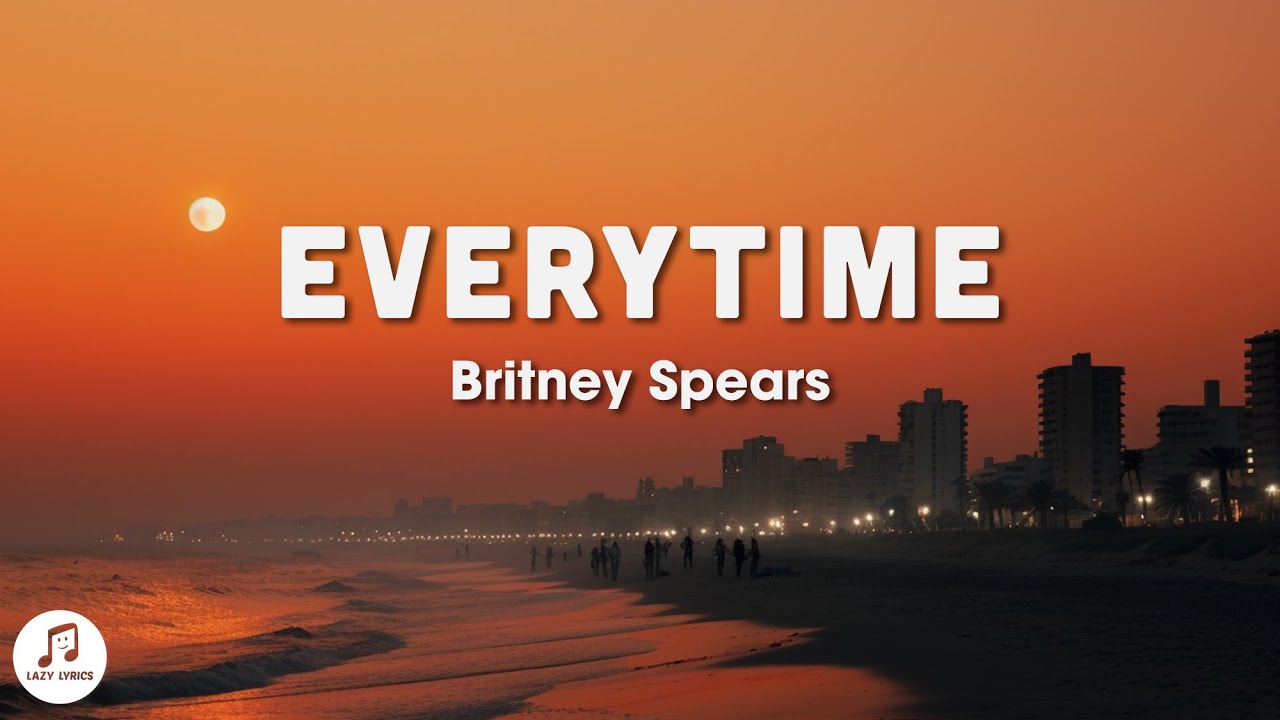 Britney Spears - Everytime (Lyrics) - YouTube