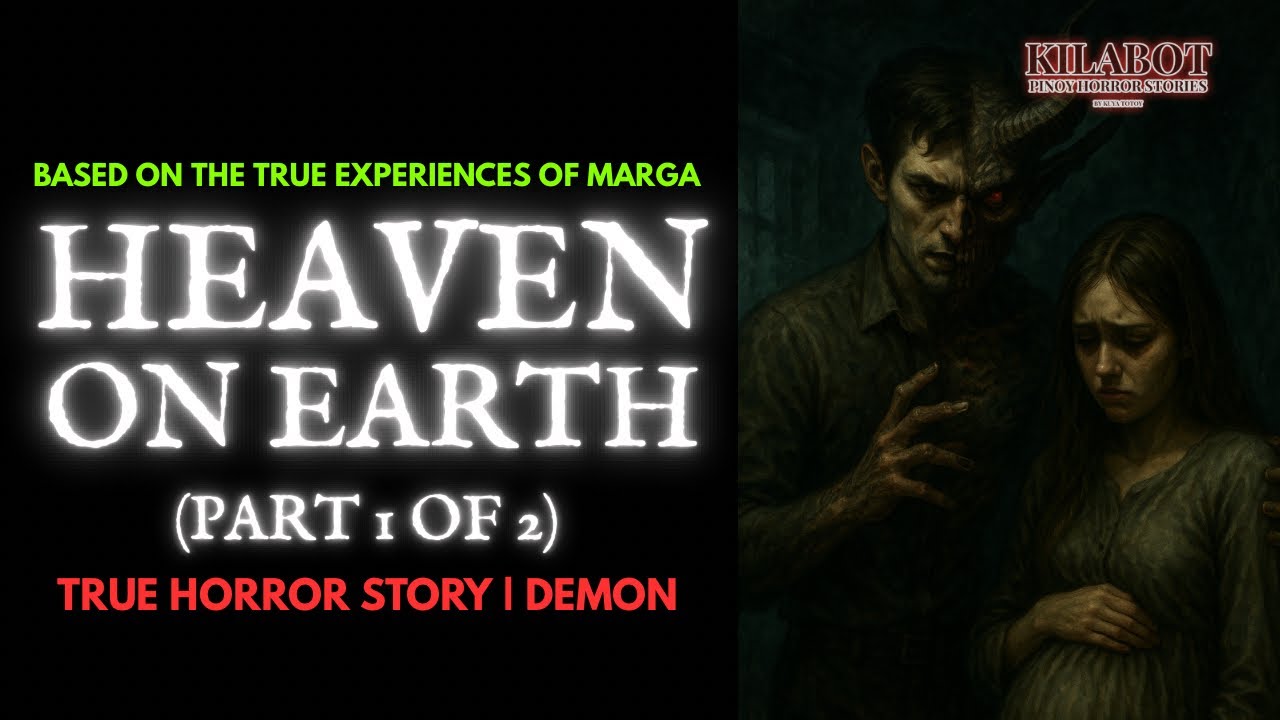 PART 1 OF 2: HEAVEN ON EARTH || KILABOT PINOY HORROR STORIES || TRUE ...