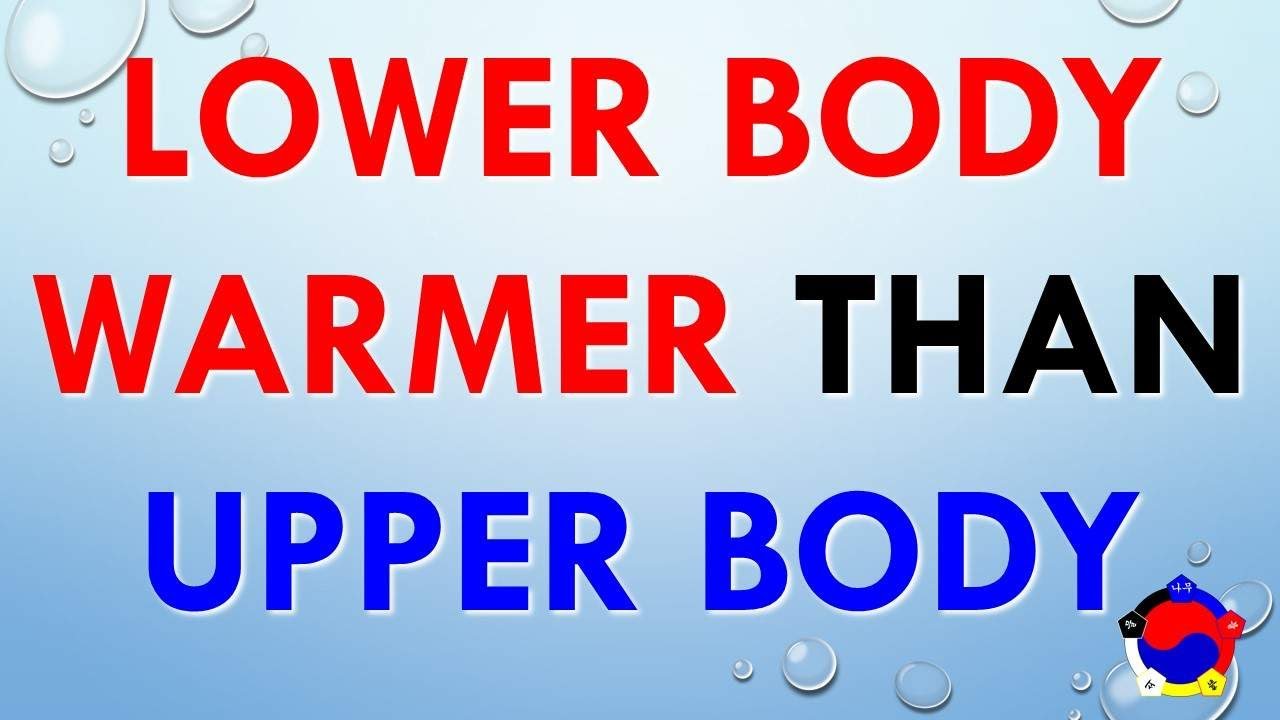 Keep Lower Body Warmer Than Upper Body - YouTube