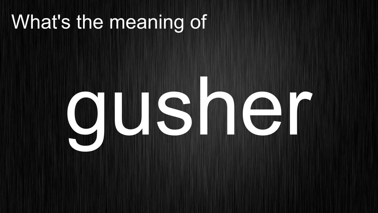 What's the meaning of "gusher", How to pronounce gusher? - YouTube