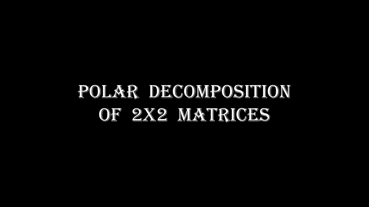 Polar Decomposition of 2x2 Matrices - YouTube