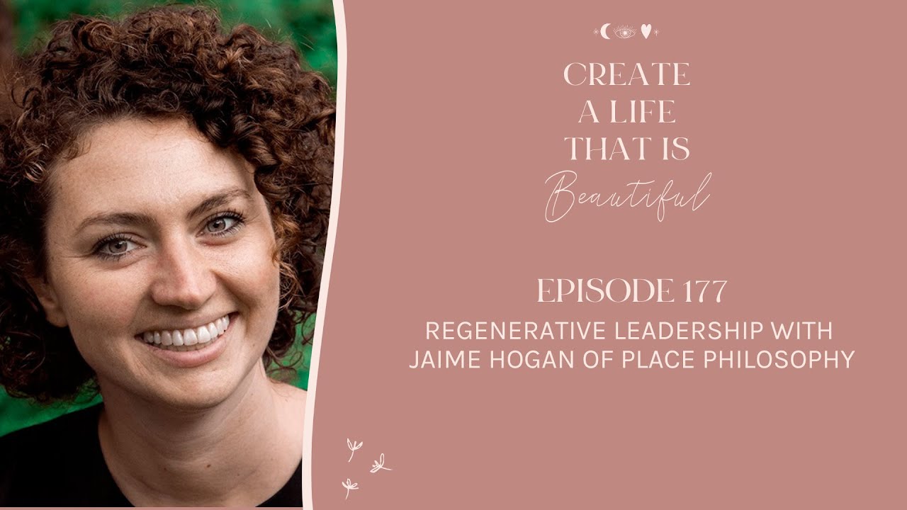 CLB 177: Regenerative Leadership with Jaime Hogan of Place Philosophy ...